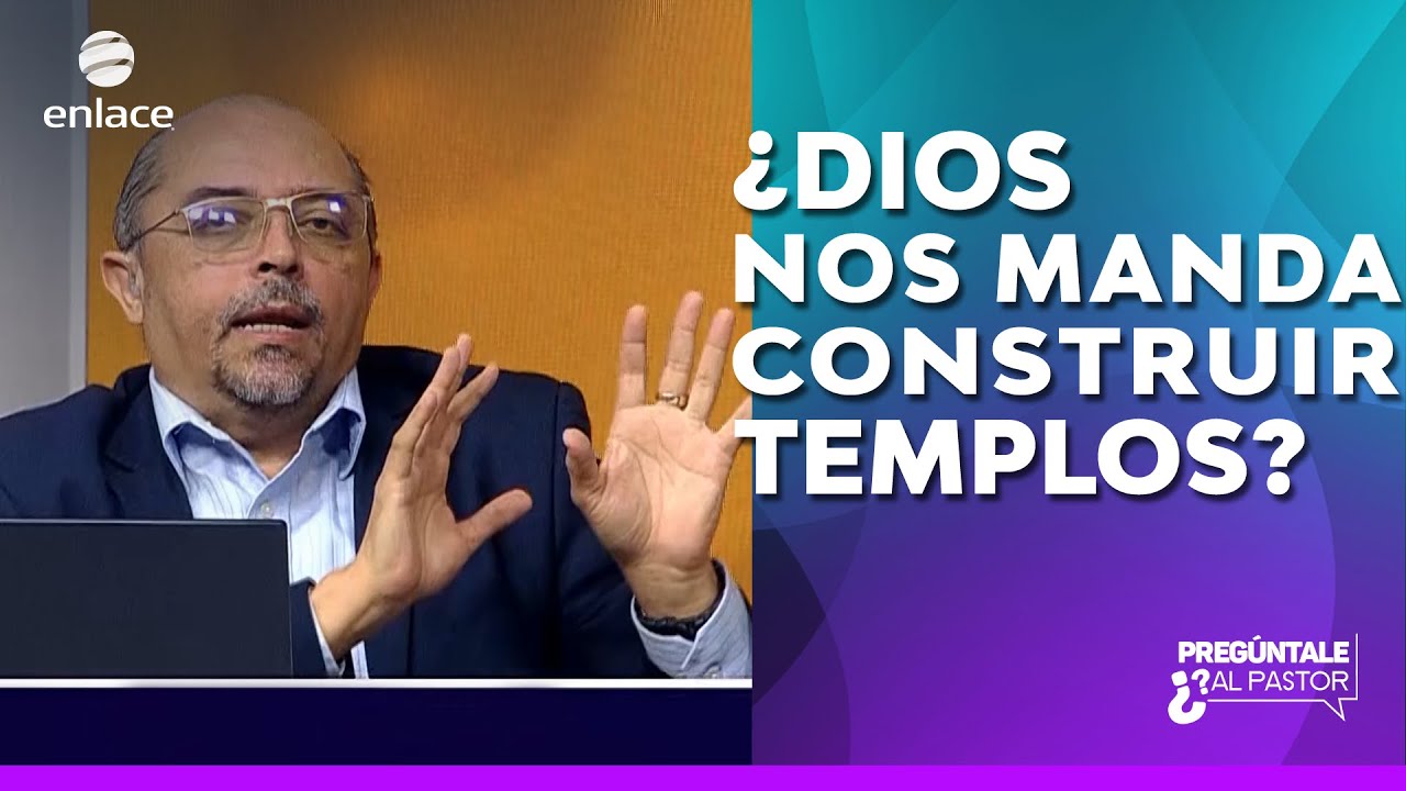 ¿Dios nos manda construir templos? – Pregúntale al pastor – Enlace TV ...