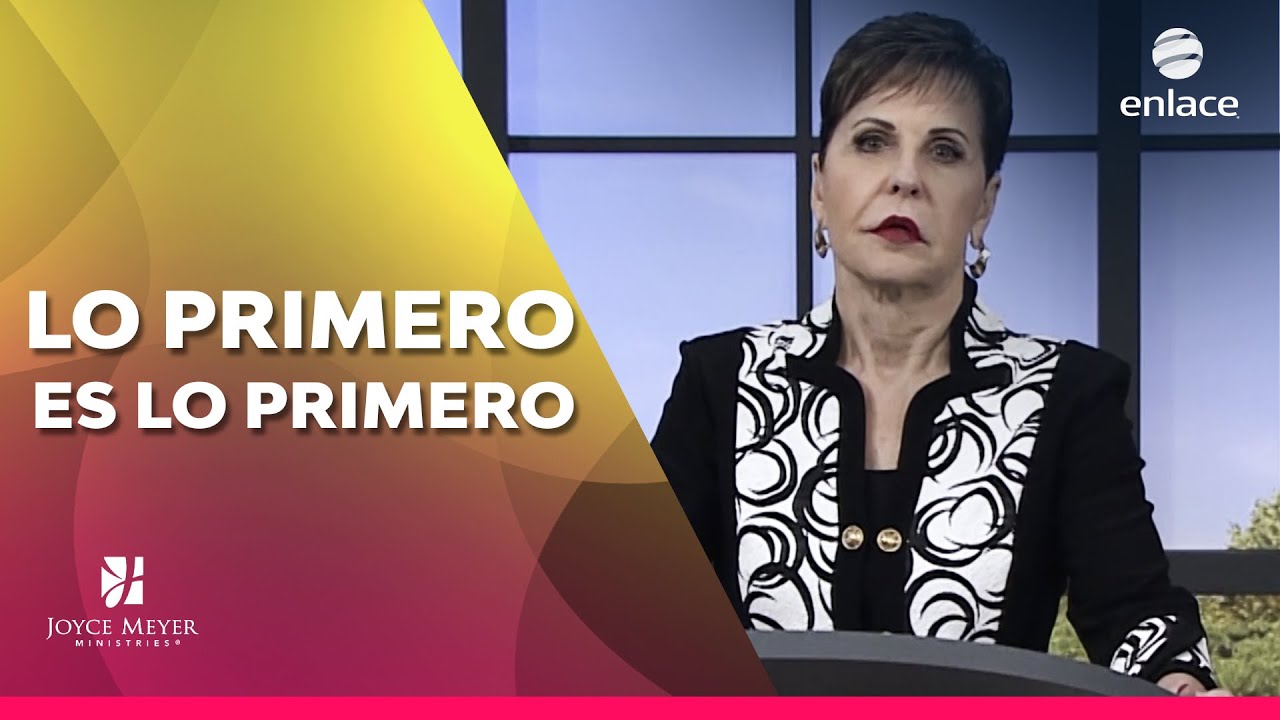 Joyce Meyer – Lo primero es lo primero – Disfrutando la vida diaria ...