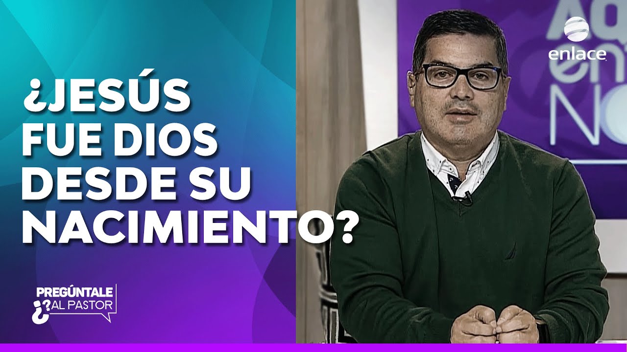¿Jesús fue Dios desde su nacimiento? – Pregúntale al pastor – Enlace TV ...