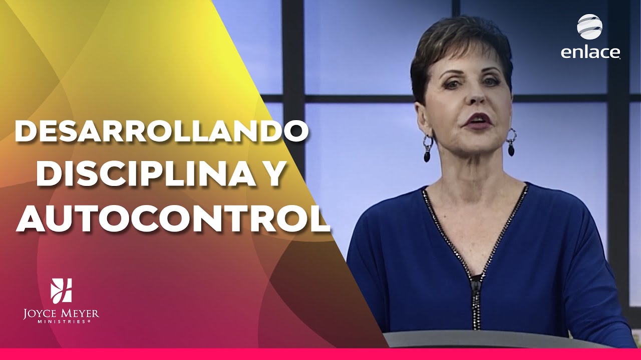 Joyce Meyer – Desarrollando Disciplina y Autocontrol – Enlace TV - Enlace