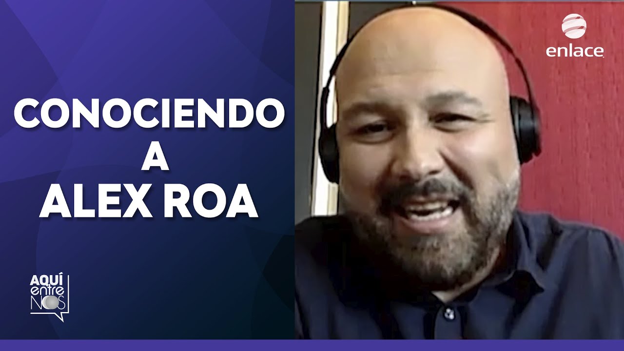 Conociendo a Alex Roa – Aquí entre nos – Enlace TV - Enlace